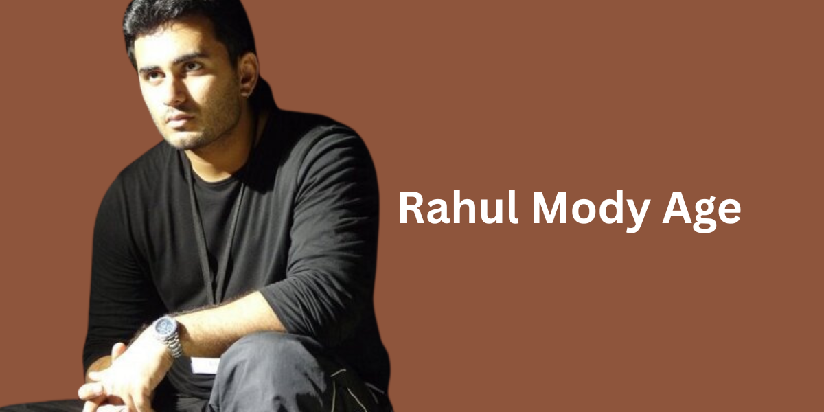 Rahul Mody: Age, Biography, Career, Girlfriend & Net Worth