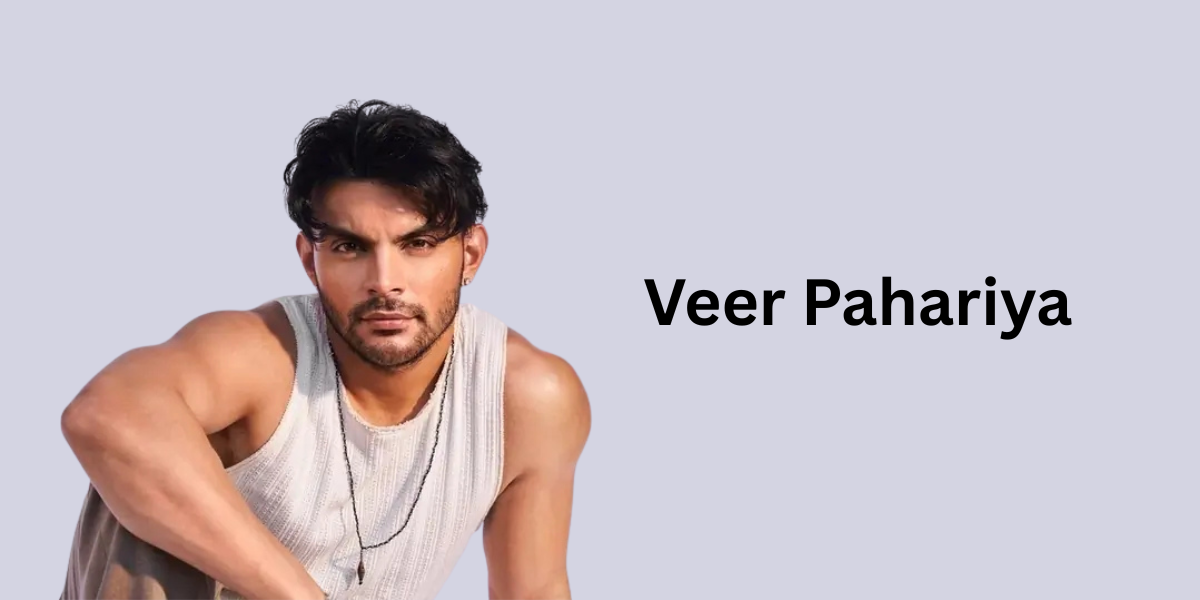 Veer Pahariya: Age, Bio, Family, Career, Net Worth & More