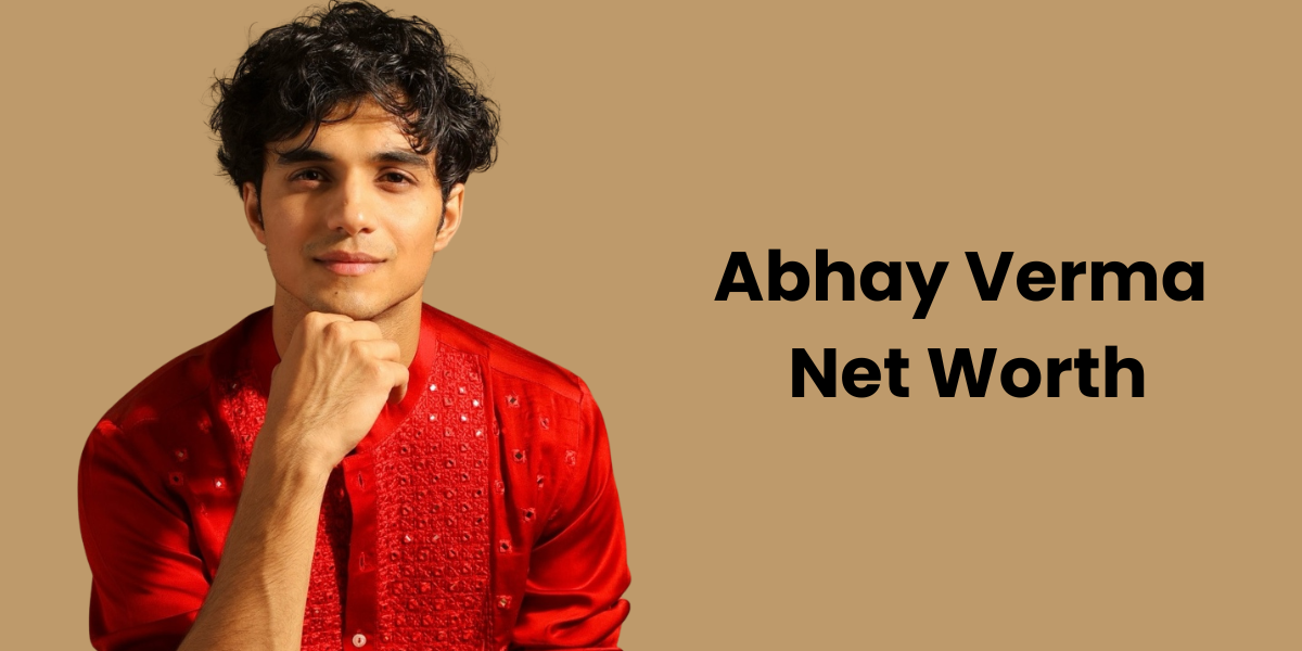 Abhay Verma Age, Bio, Family, Career, Net Worth, & More (2025)