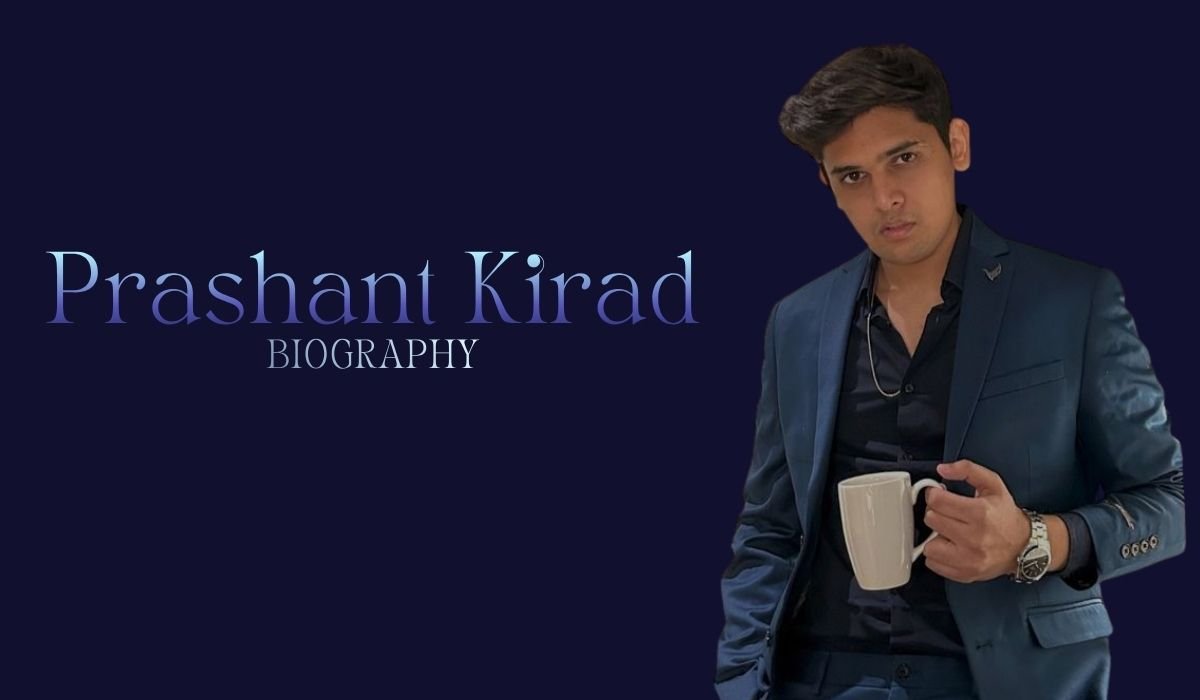 Prashant Kirad Biography, Age, Education, Career, Net Worth & More